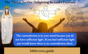 The Threat To Our Delighting In God's Presence - Bible Verses