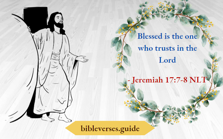 Jeremiah 17:7 NLT - “But Blessed Are Those Who Trust In - Bible Verses