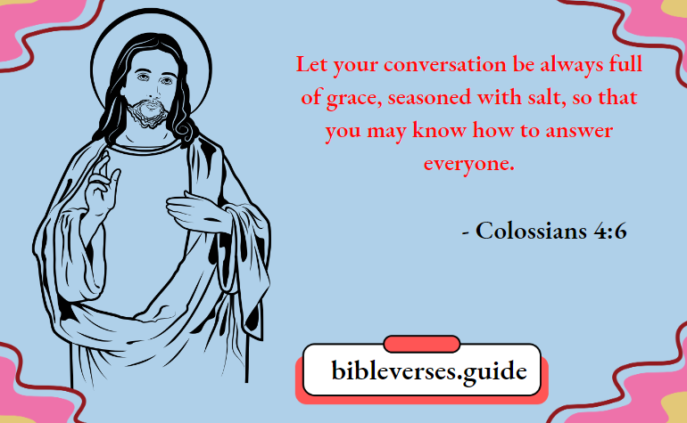 Colossians 4:6 - Let Your Speech Be Always With Grace - Bible Verses