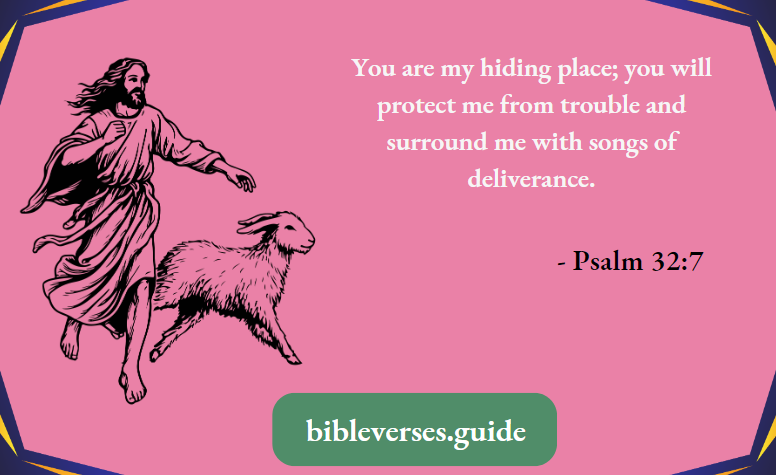 PSALM 32:7 - You Are My Hiding Place; You Will Protect Me - Bible Verses