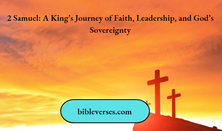 2 Samuel: A King’s Journey of Faith, Leadership, and God’s Sovereignty ...